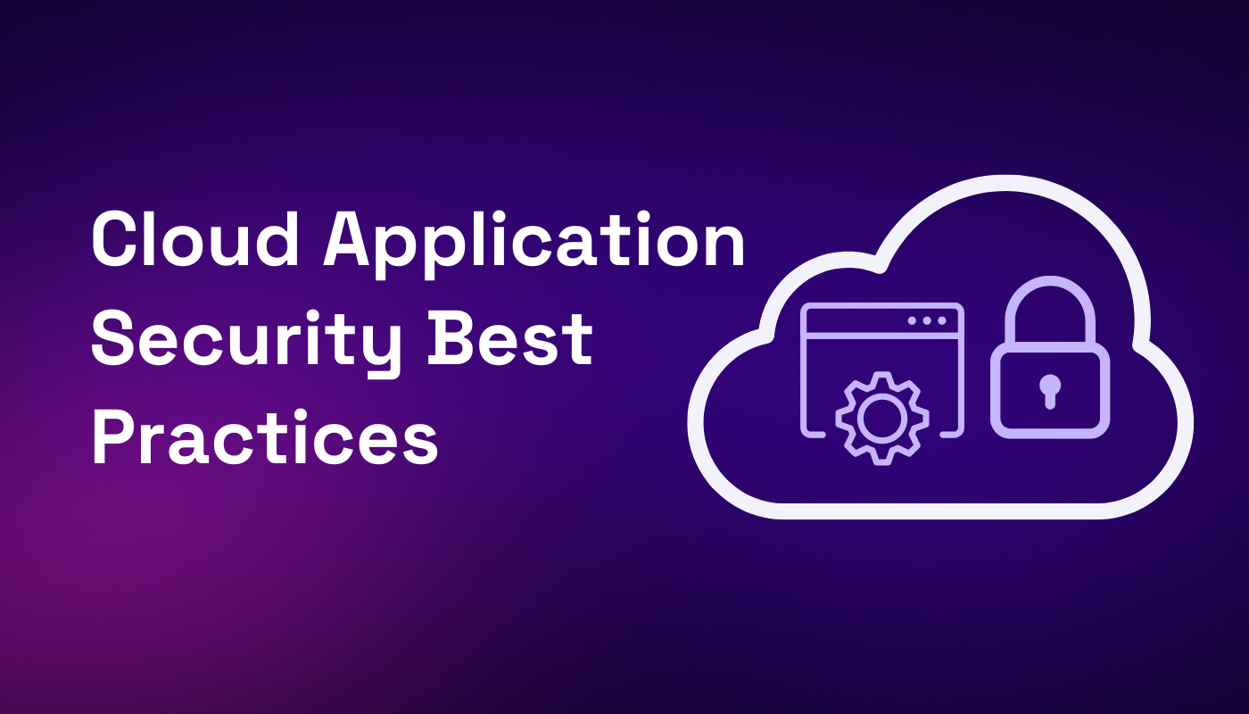 Top 6 Cloud Application Security Best Practices To Follow